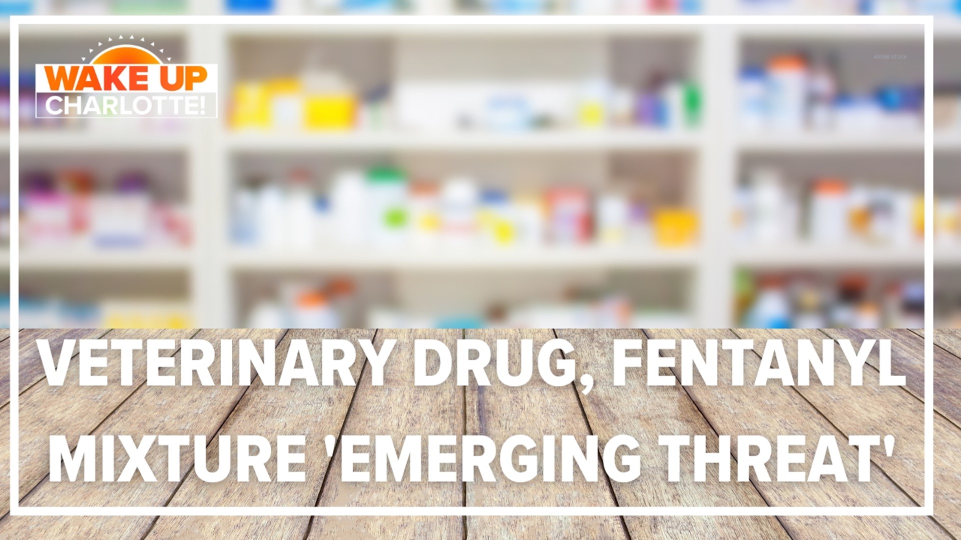 US names xylazine, fentanyl drug mixture 'emerging threat' | wcnc.com