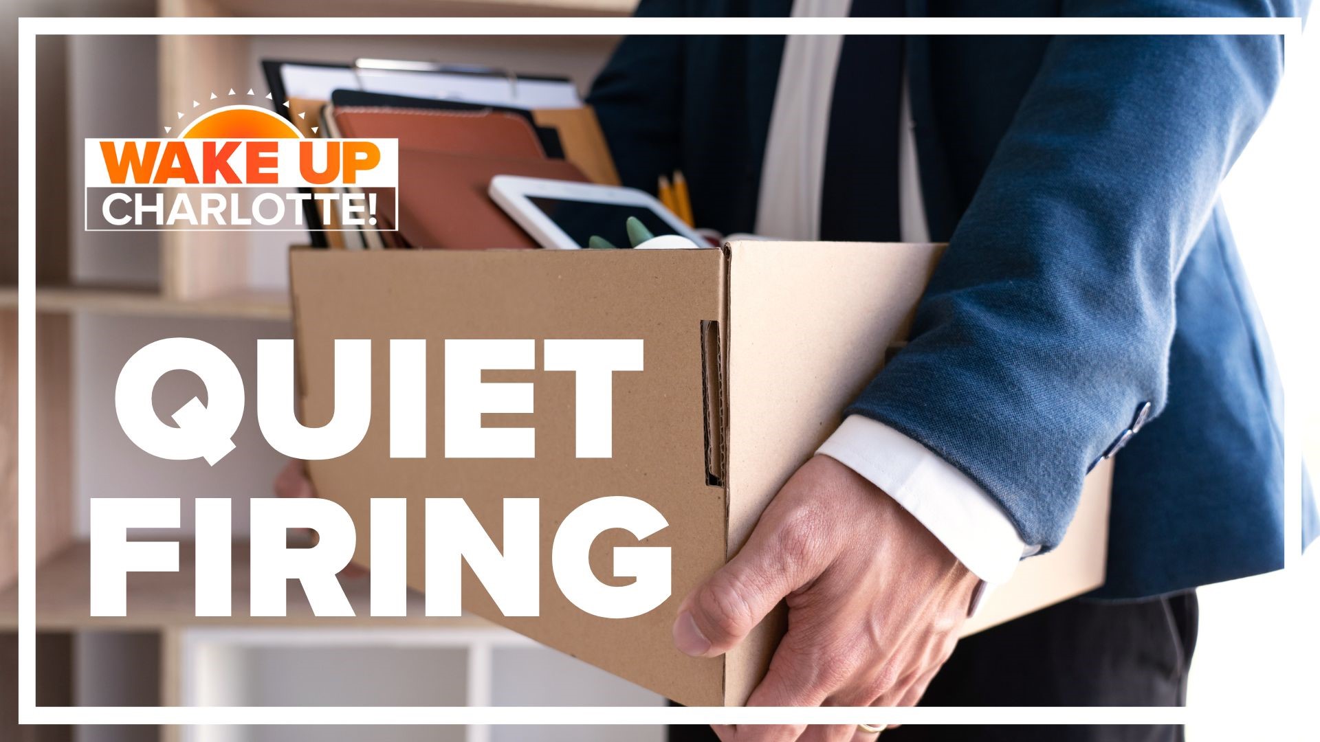 Quiet firing: A new workplace trend calling out bad bosses | #WakeUpCLT ...