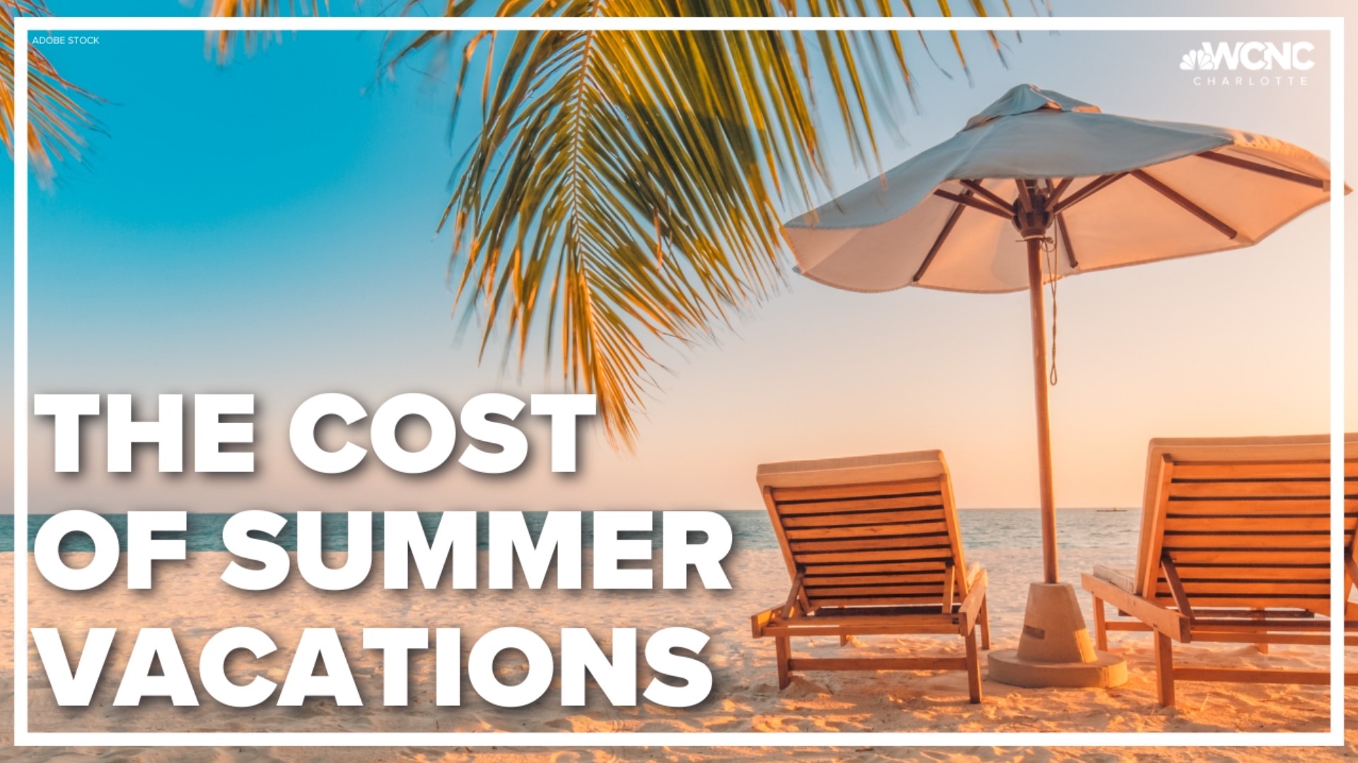 Summer vacations are coming back ... with a big cost | wcnc.com